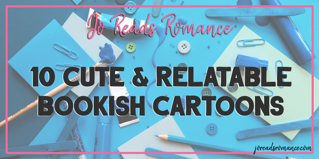 10 Cute & Relatable Bookish Cartoons - Jo Reads Romance